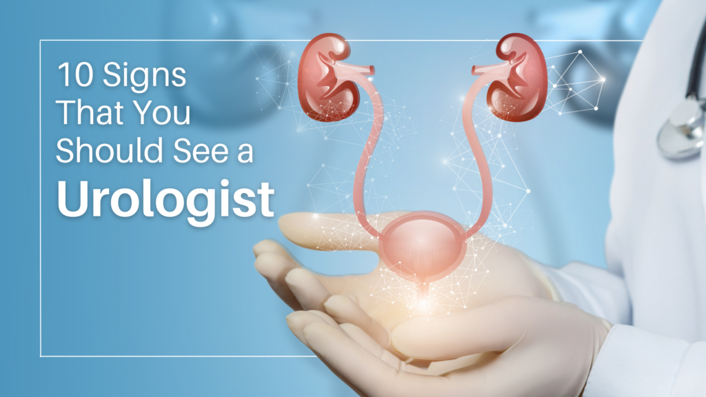 Top 10 Signs That You Should See a Urologist - Urologist Ahmedabad
